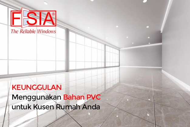 Keunggulan Menggunakan Bahan PVC untuk Kusen Rumah Anda – Fesia